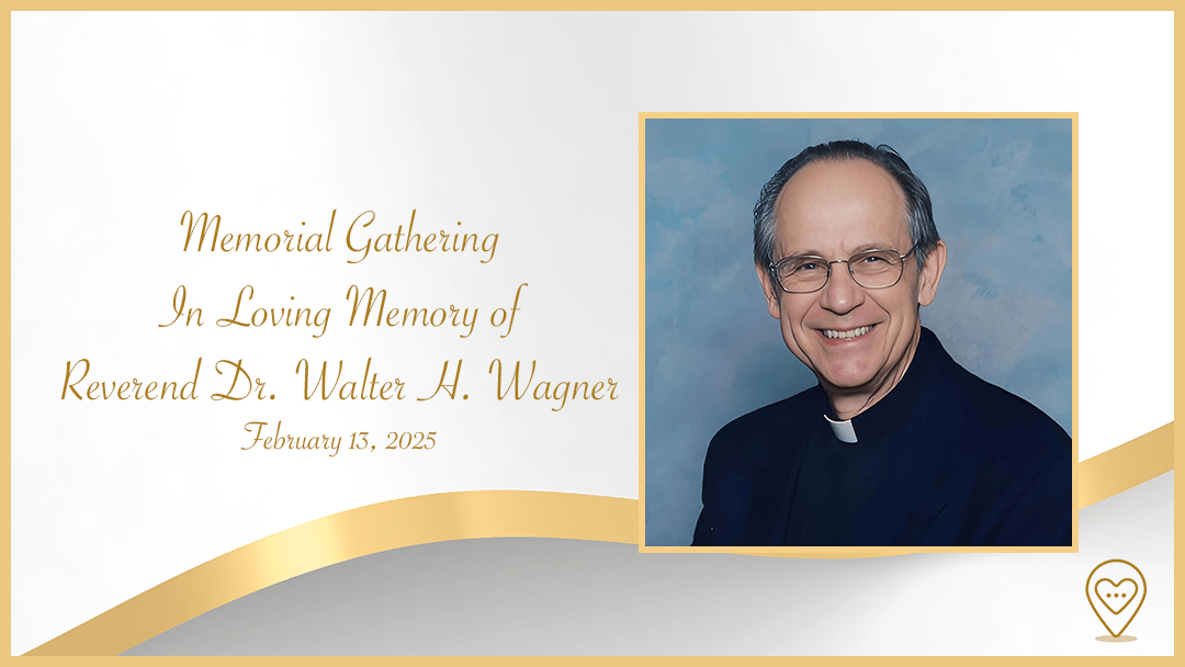 Reverend Dr. Walter H. Wagner Obituary | Virtual Memorial Gatherings ...